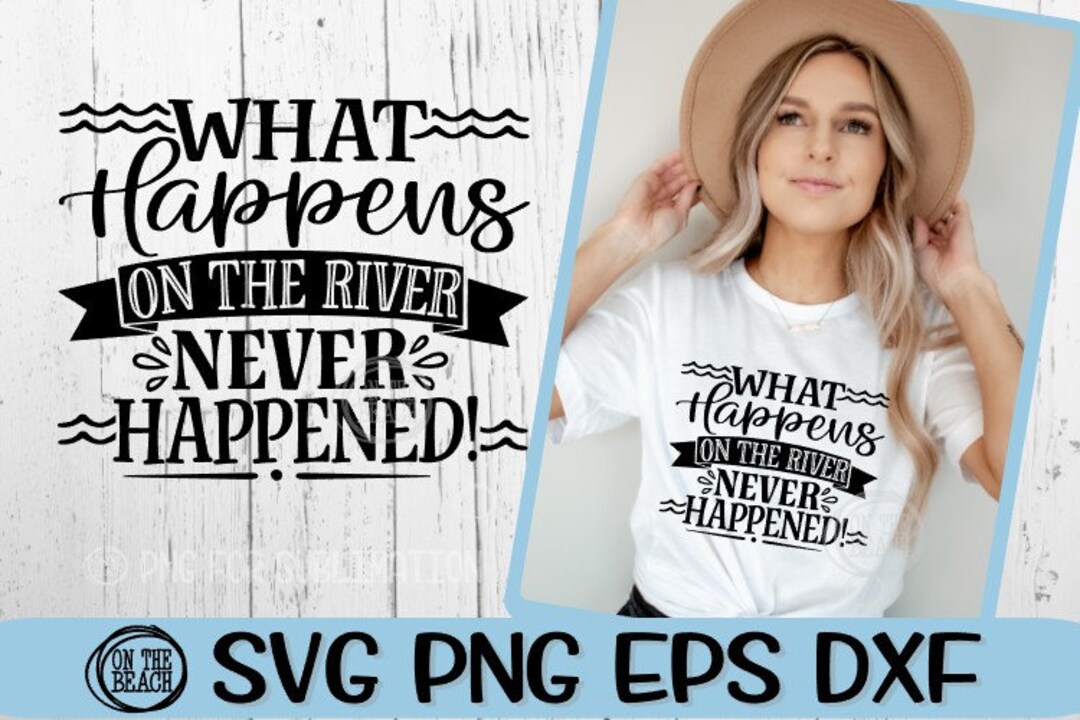 What Happens on the River, on the River Svg, Never Happened Svg, Never ...