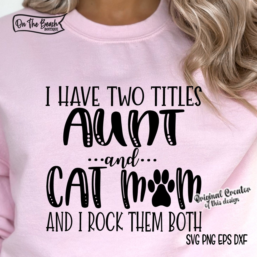 Aunt Cat Mom Svg, Two Titles Aunt Svg, Aunt Svg, I Have Two Titles Aunt ...