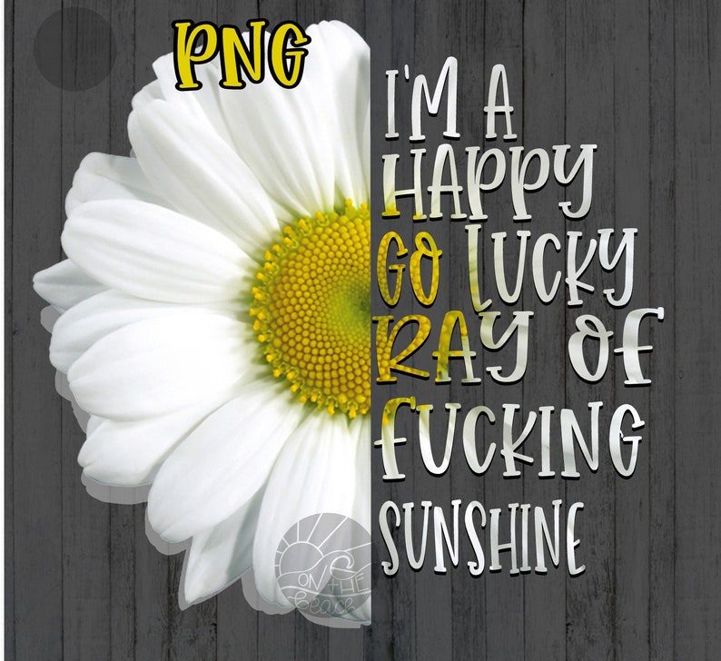 I'm A Happy Go Lucky Ray of Sunshine - Png - 300 DPI - Sublimation - Etsy