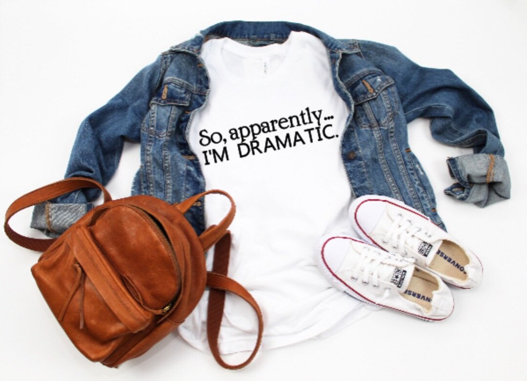 So Apparently I'M DRAMATIC | Drama Queen | Woman's T-shirt | Woman's ...