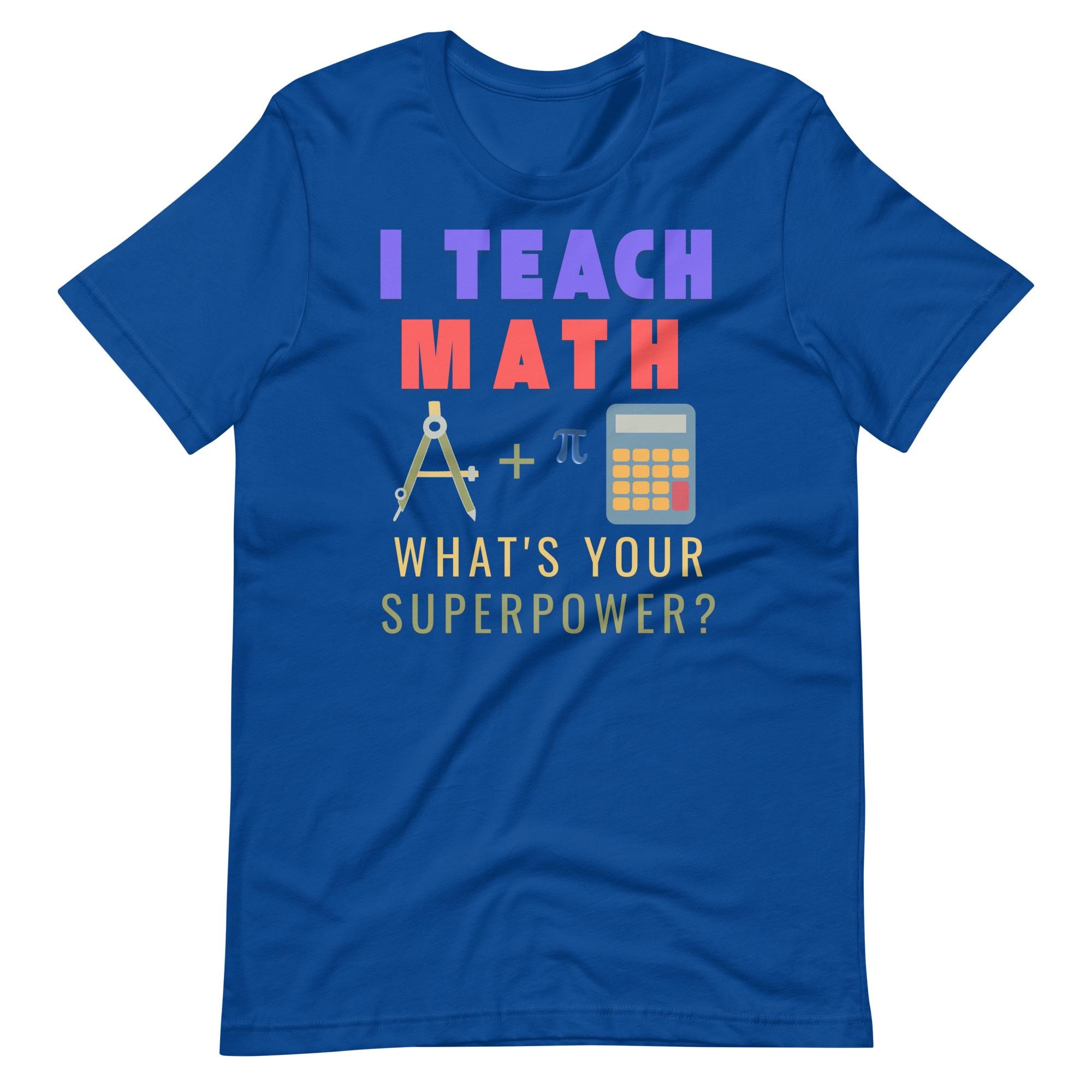 Funny Math Teacher Shirt: I Teach Math, What's Your Superpower? - Etsy