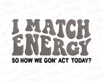 I Match Energy Machine Embroidery Design. 4 Sizes. Sarcasm Embroidery ...