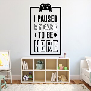 I Paused the Game to Be Here Gamer Wall Decal Personalized Gifts ...