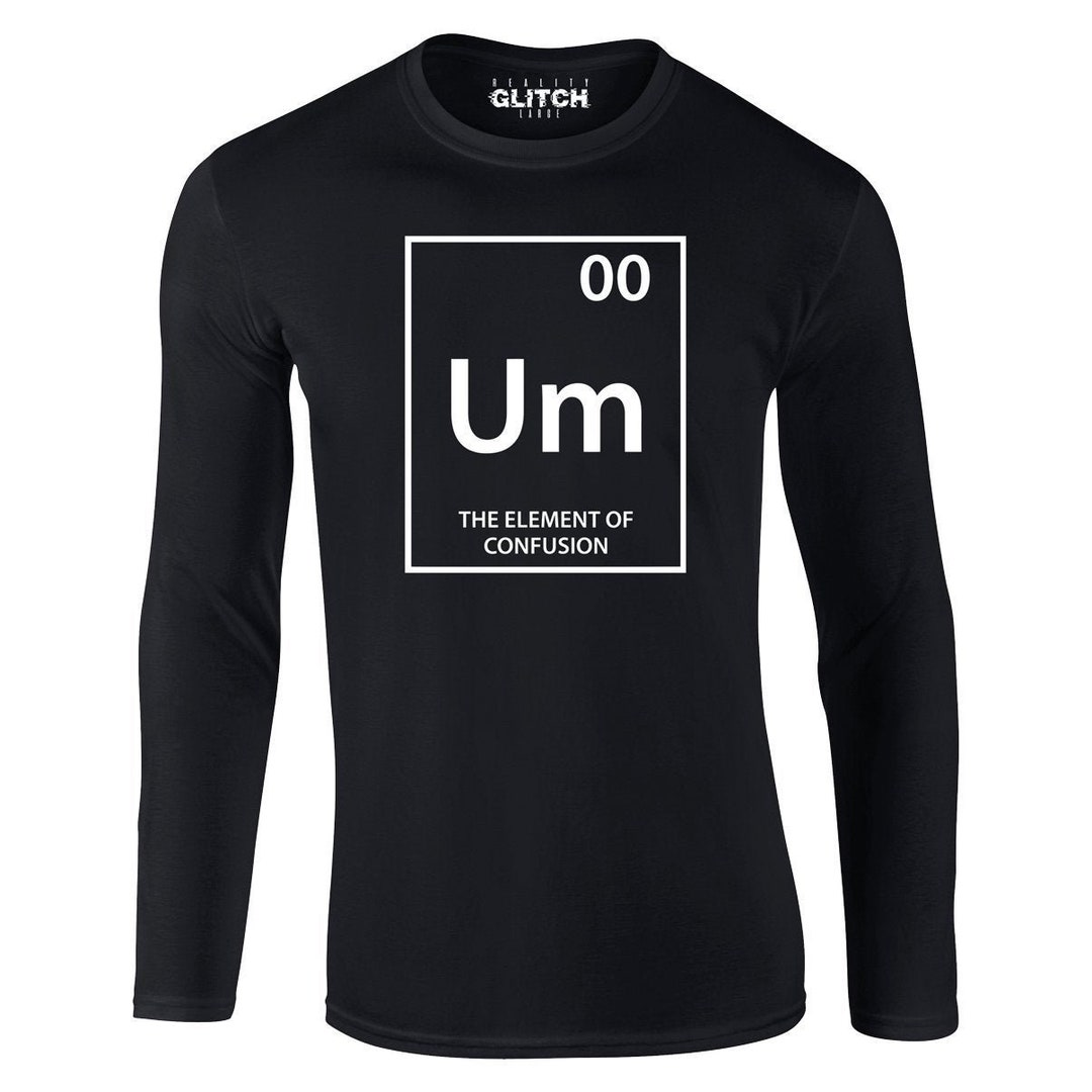 Mens UM the Element of Confusion T-shirt - Long Sleeve Periodic Table ...