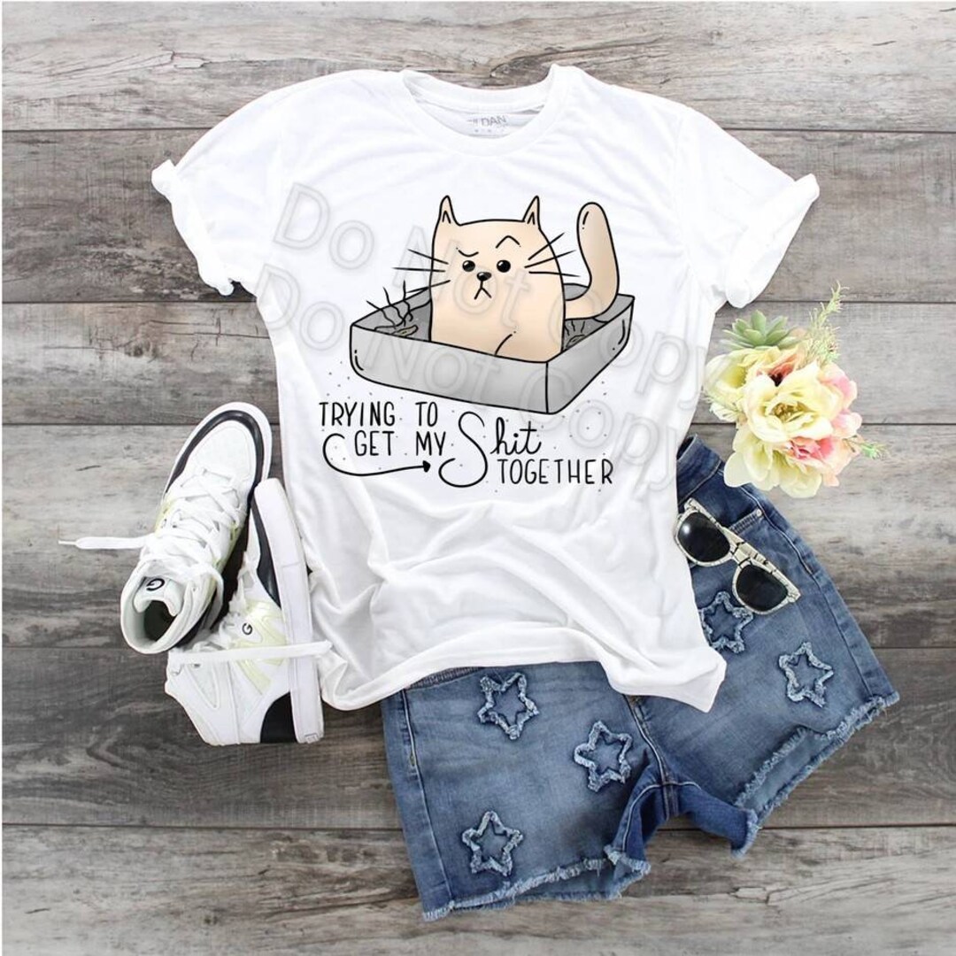 Sassy Cat Shirt, Trying to Get My Shit Together Tee - Etsy
