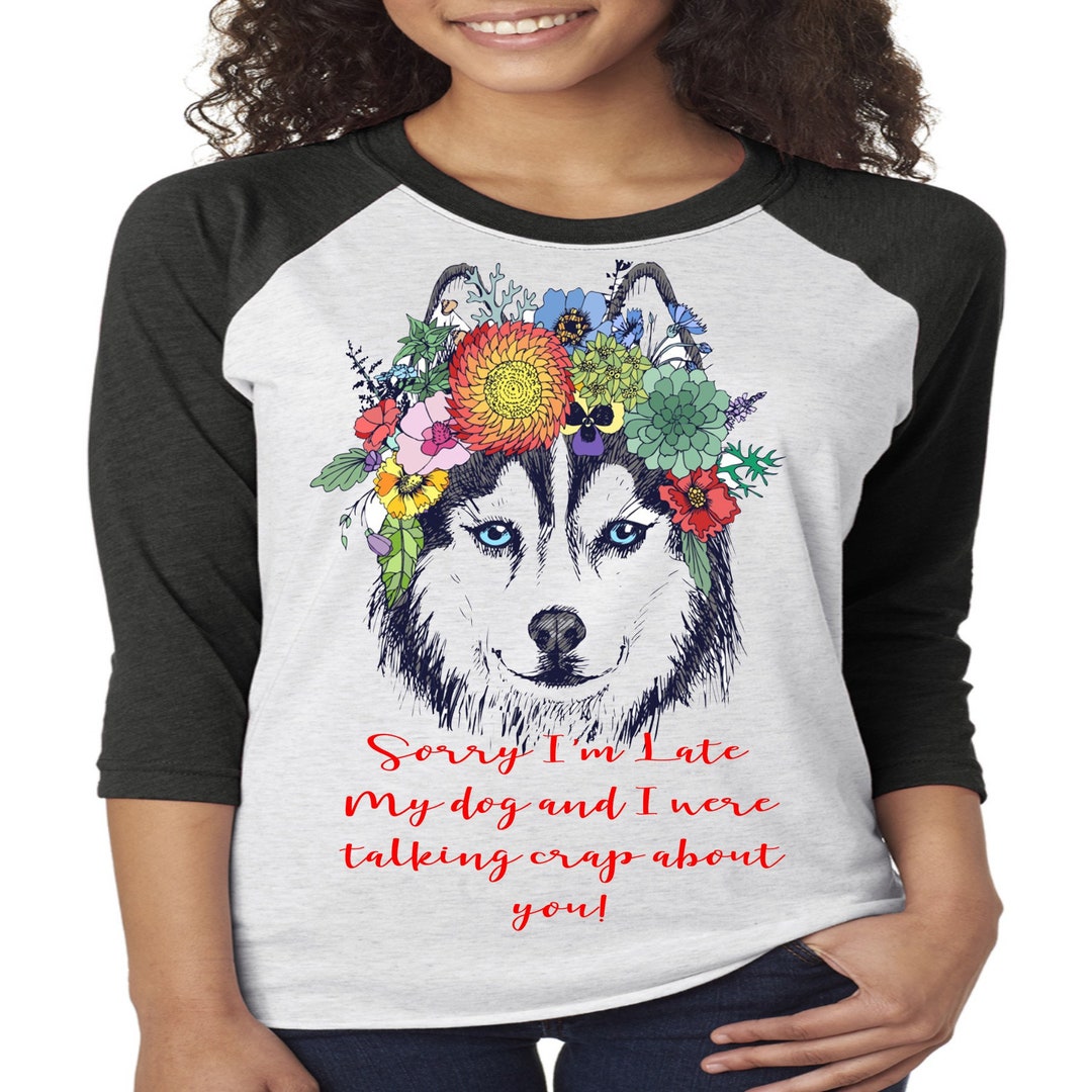 Dog Talking Crap Raglan: Husky With Flowers - Etsy