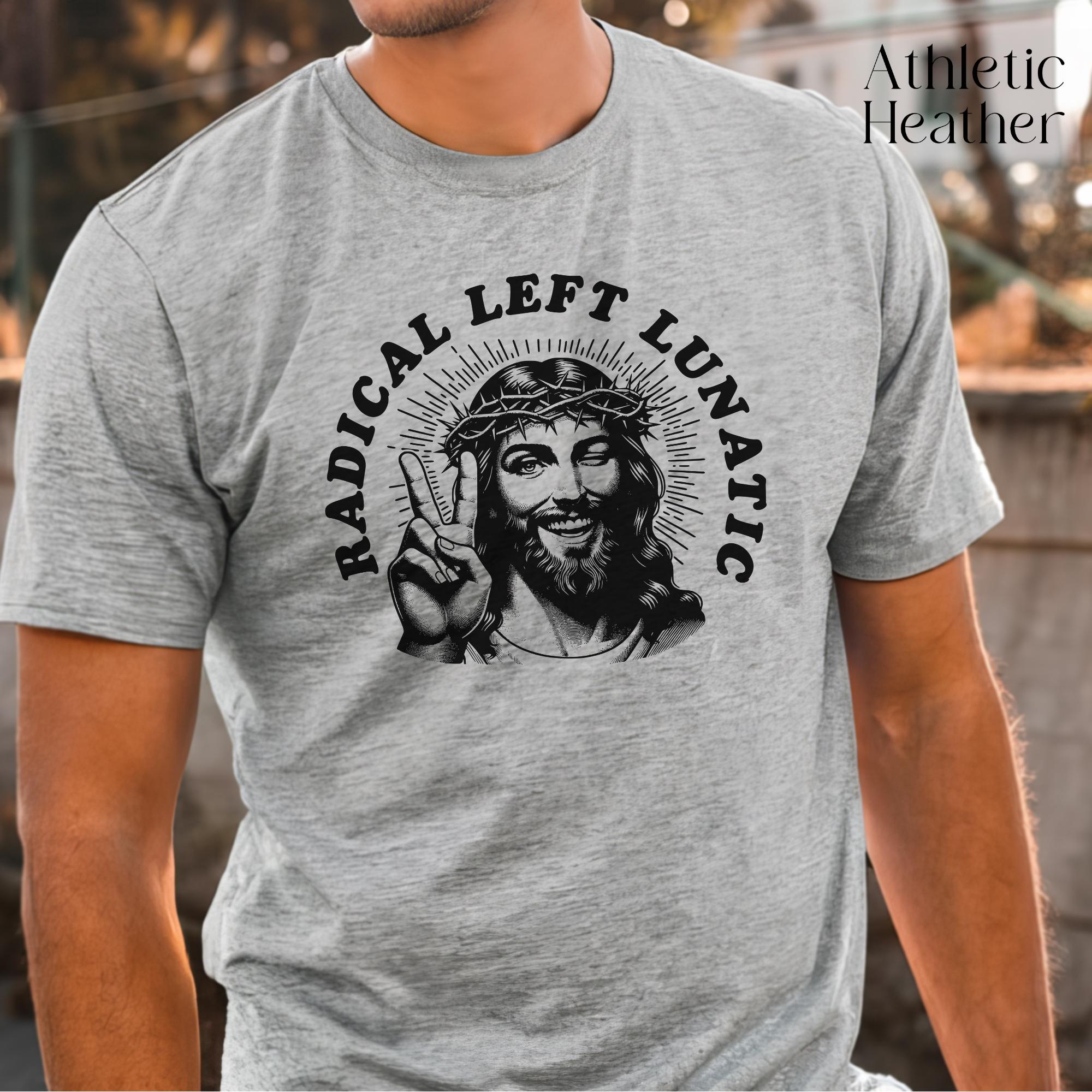 Jesus Radical Left Lunatic Shirt, Funny Jesus Shirt, Liberal Christian ...