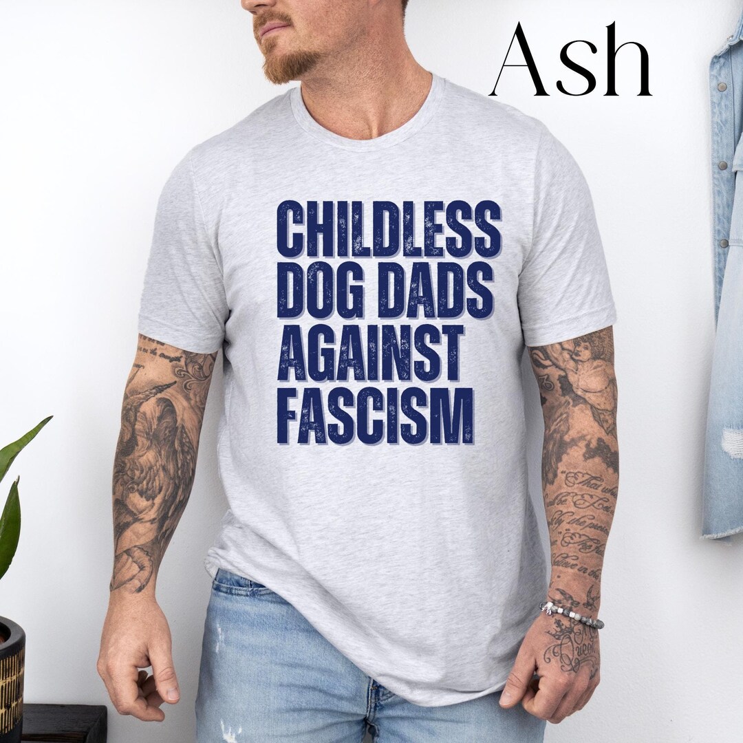 Childless Dog Dads Against Fascism, Dog Dad Shirt, Democrat Shirt ...
