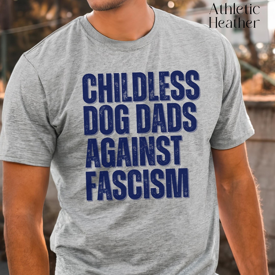 Childless Dog Dads Against Fascism, Dog Dad Shirt, Democrat Shirt ...
