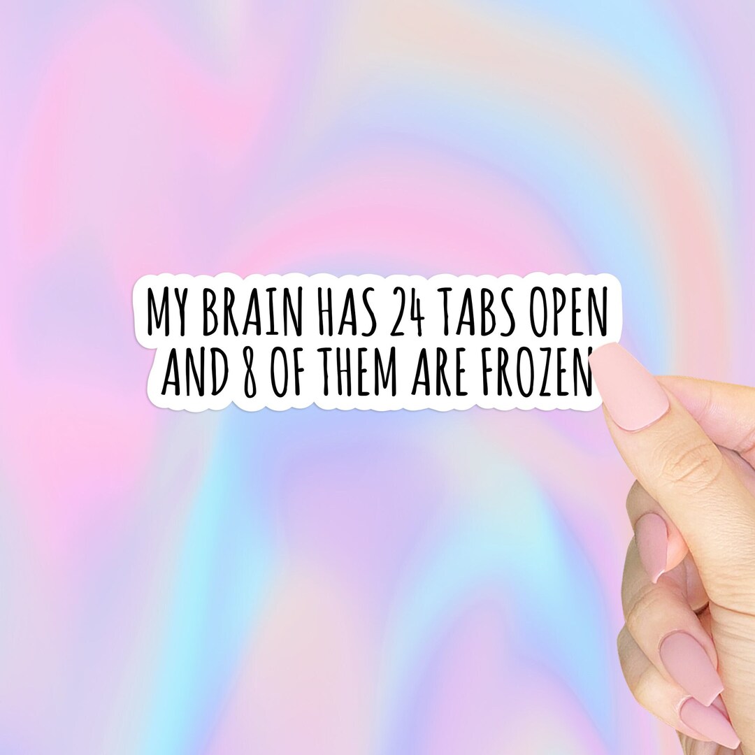 My Brain Has 24 Tabs Open, Funny Laptop Stickers, Water Bottle Sticker ...