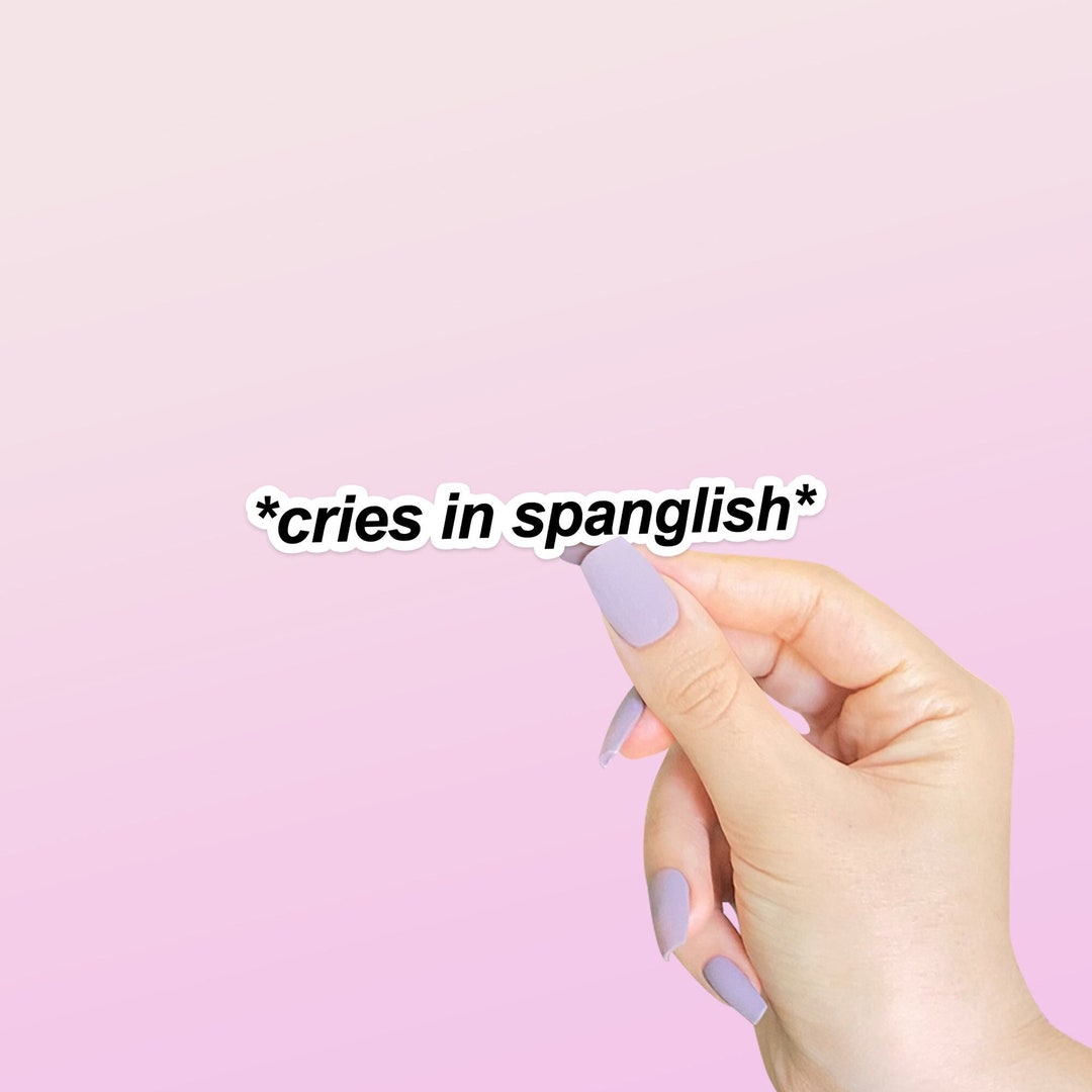 Cries in Spanglish Sticker cries in Spanish Sticker Funny Stickers ...
