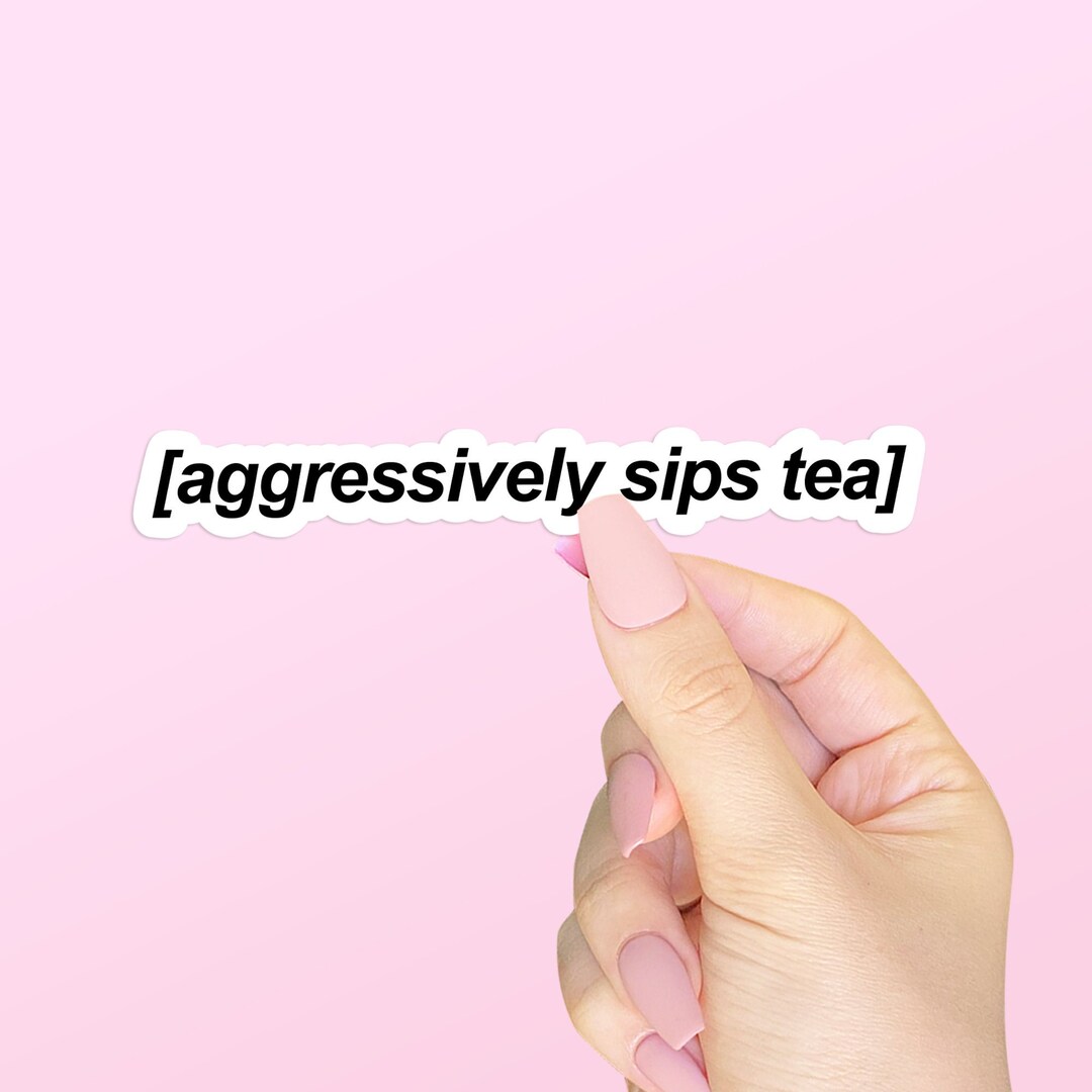 Aggressively Sips Tea Decal, Funny Spill the Tea Sticker, Laptop ...