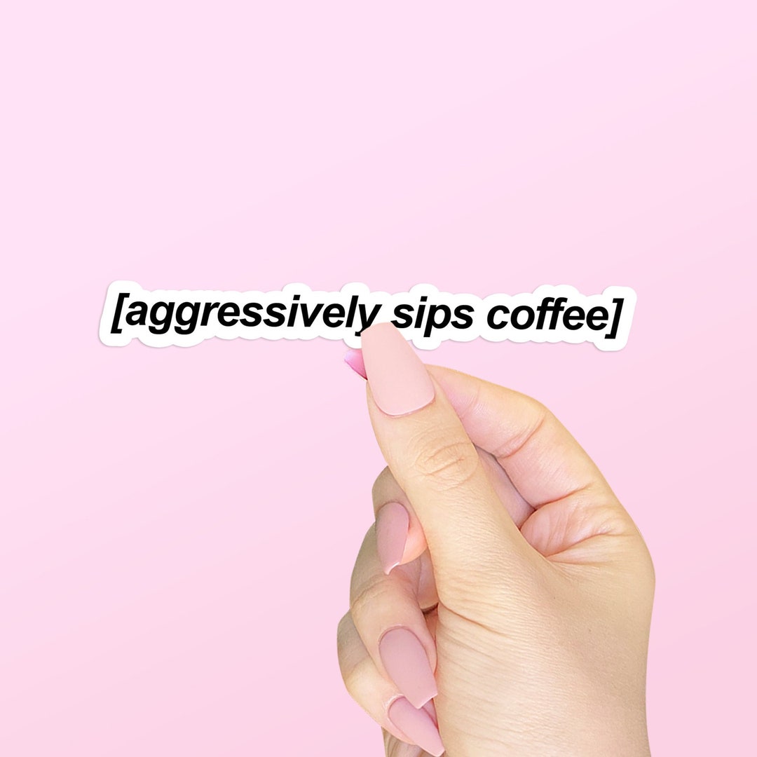 Aggressively Sips Coffee Sticker, Meme Sticker, Barista Decal, Funny ...