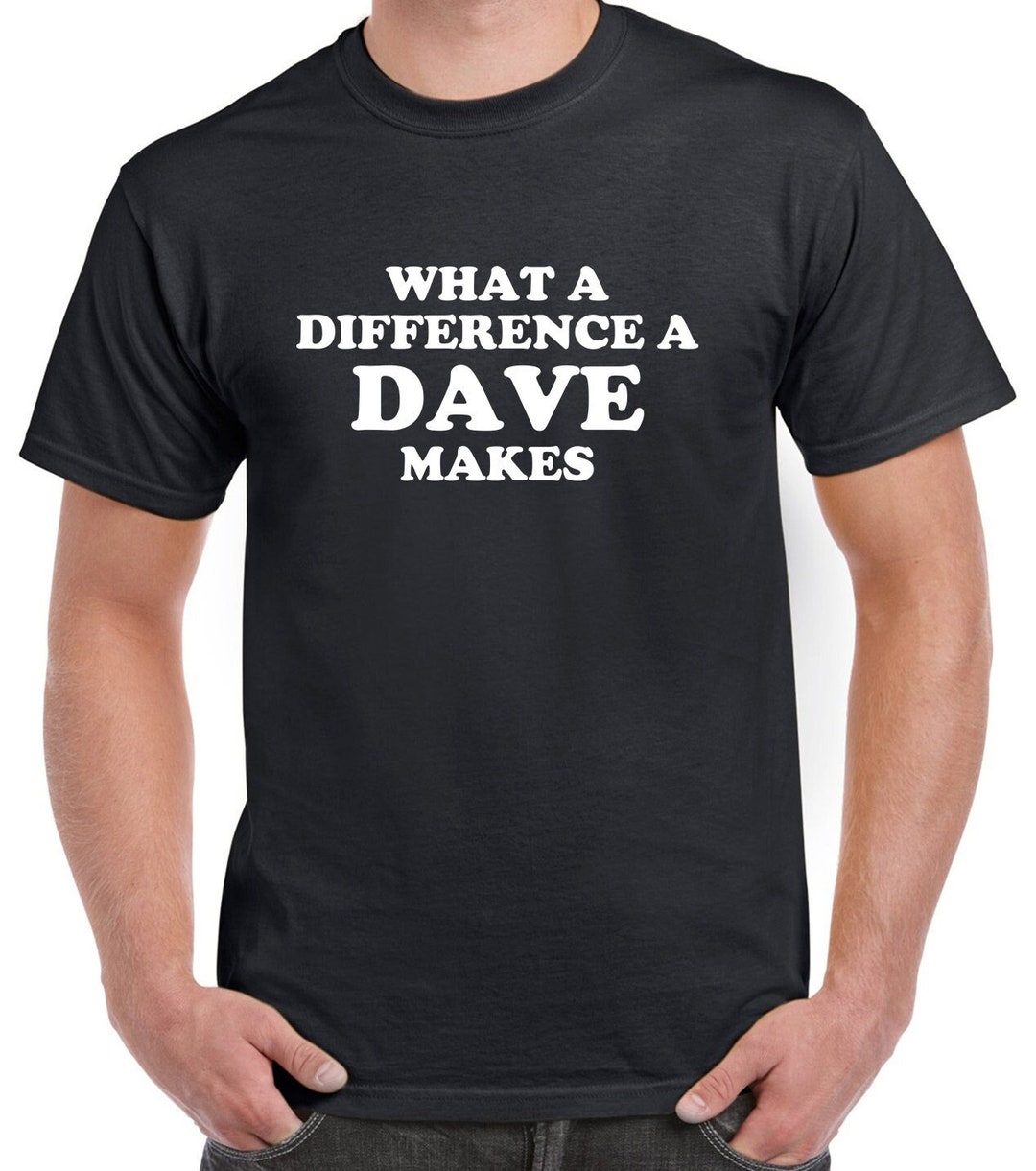 What A Difference A Dave Makes, Funny David Name T-shirt - Etsy