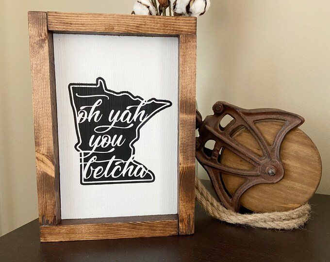Oh Yah You Betcha Sign Minnesota Sign State Sign Midwest Sign Farmhouse ...