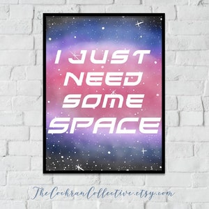I Just Need Some Space Print 8x10 and Letter Size - Galaxy Wall Decor ...