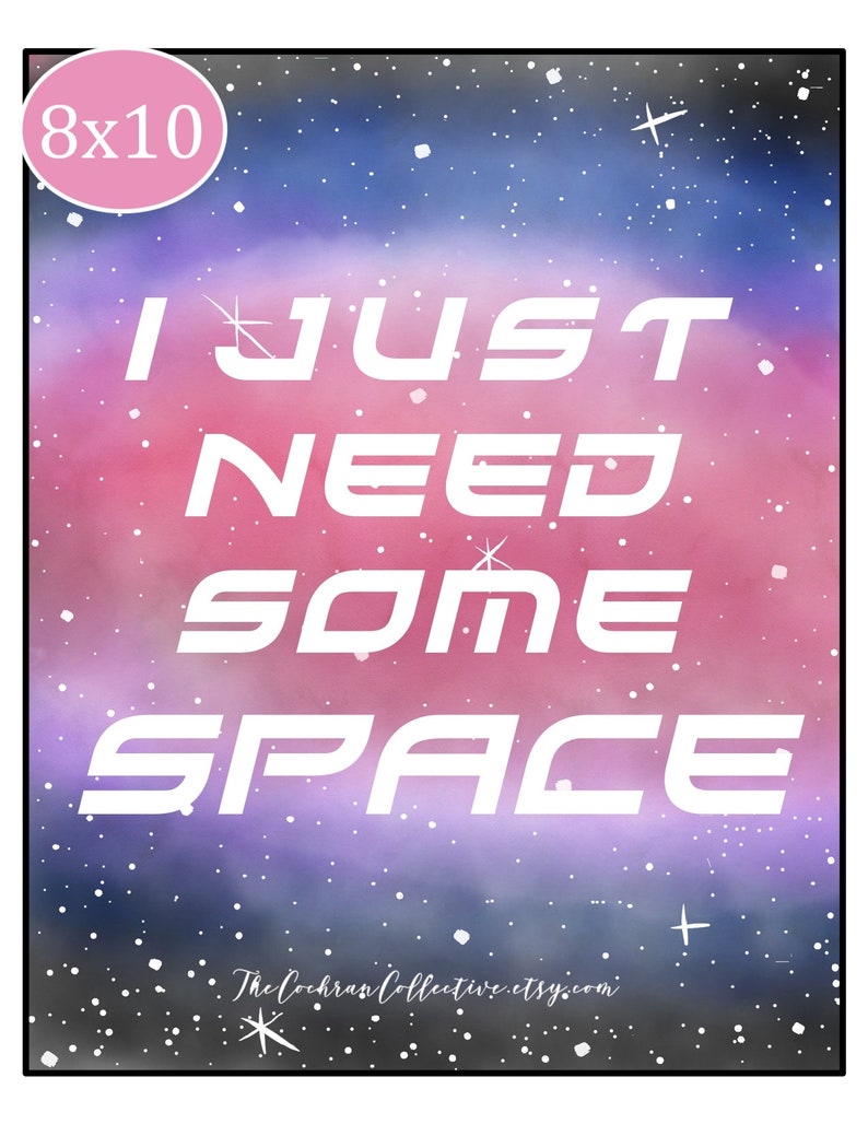 I Just Need Some Space Print 8x10 and Letter Size - Galaxy Wall Decor ...