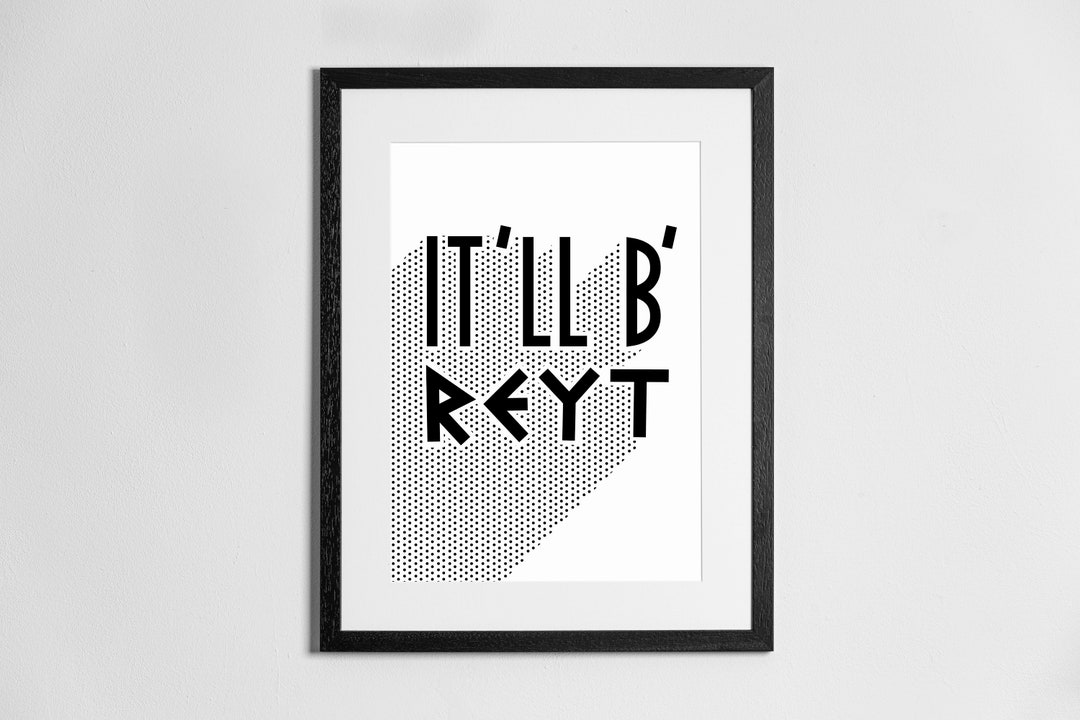 It'll B' Reyt - Print in B&W | Yorkshire Wall Art | Home Decor ...