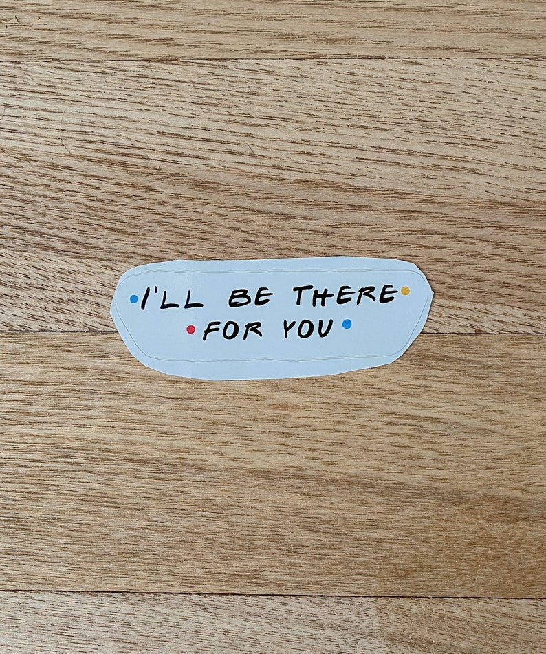 I’ll Be There for You Sticker | Friends Sticker | Friends | Stickers - Etsy