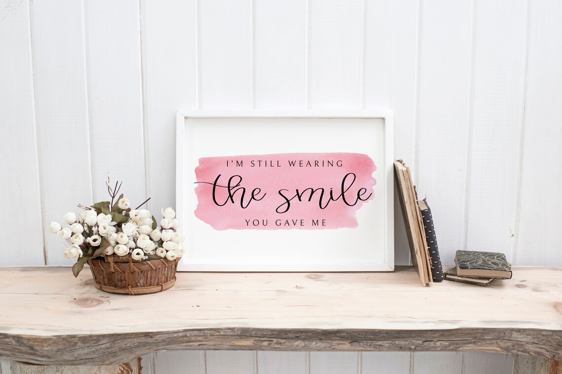 I'm Still Wearing the Smile You Gave Me PRINTABLE Art | Etsy
