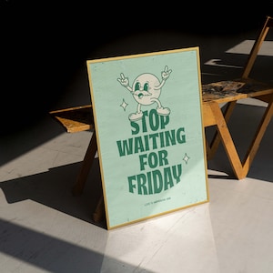 Stop Waiting for Friday Sign | Positive Quote Poster | Inspirational ...