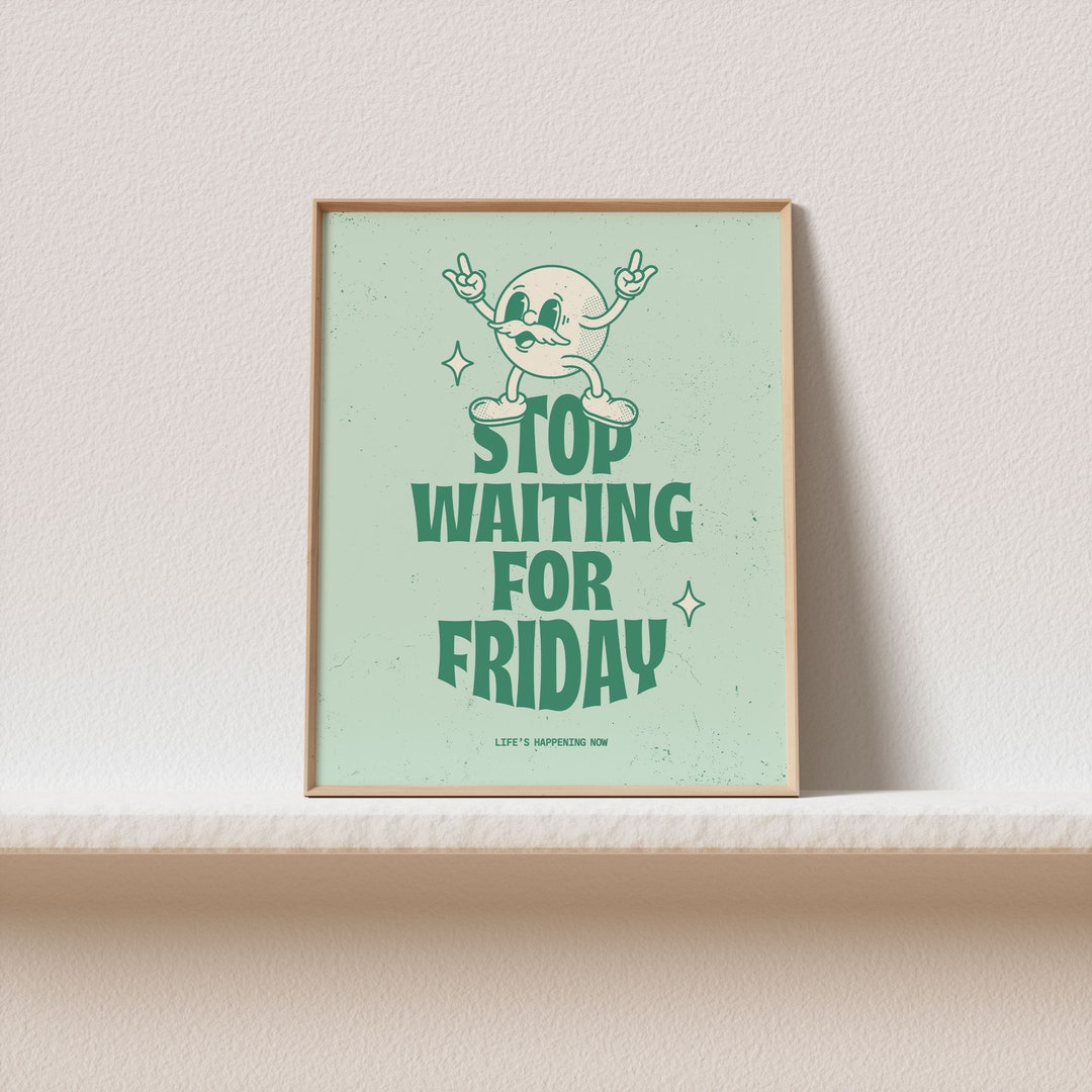 Stop Waiting for Friday Sign Green Typography Retro Character - Etsy