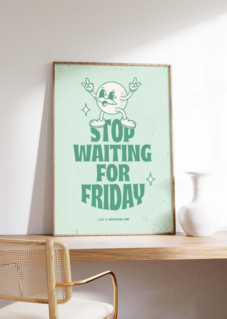 Stop Waiting for Friday Sign Green Typography Retro Character - Etsy