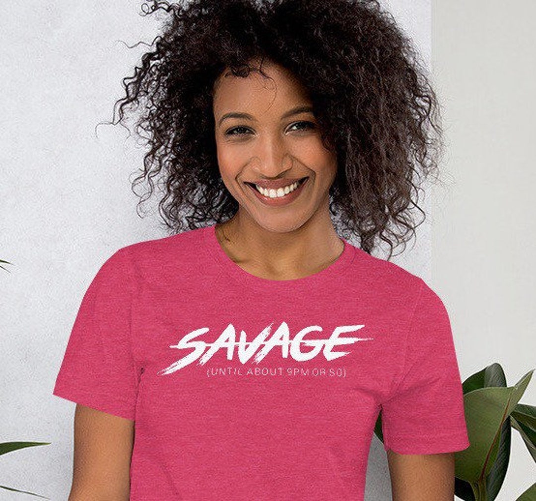 I'm a Savage T Shirt, Savage Until About 9pm T Shirt, Savage T Shirt ...
