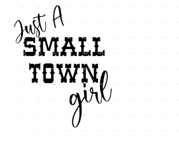 Just a small town girl png Country girl svg Teen shirt svg Just a small ...