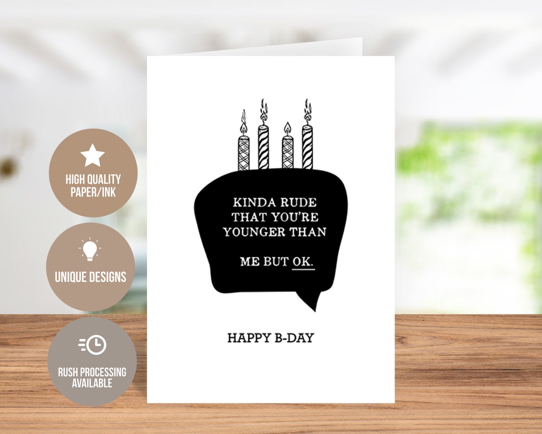 Kinda Rude That You're Younger Than Me Birthday Card Blank Inside, Say ...