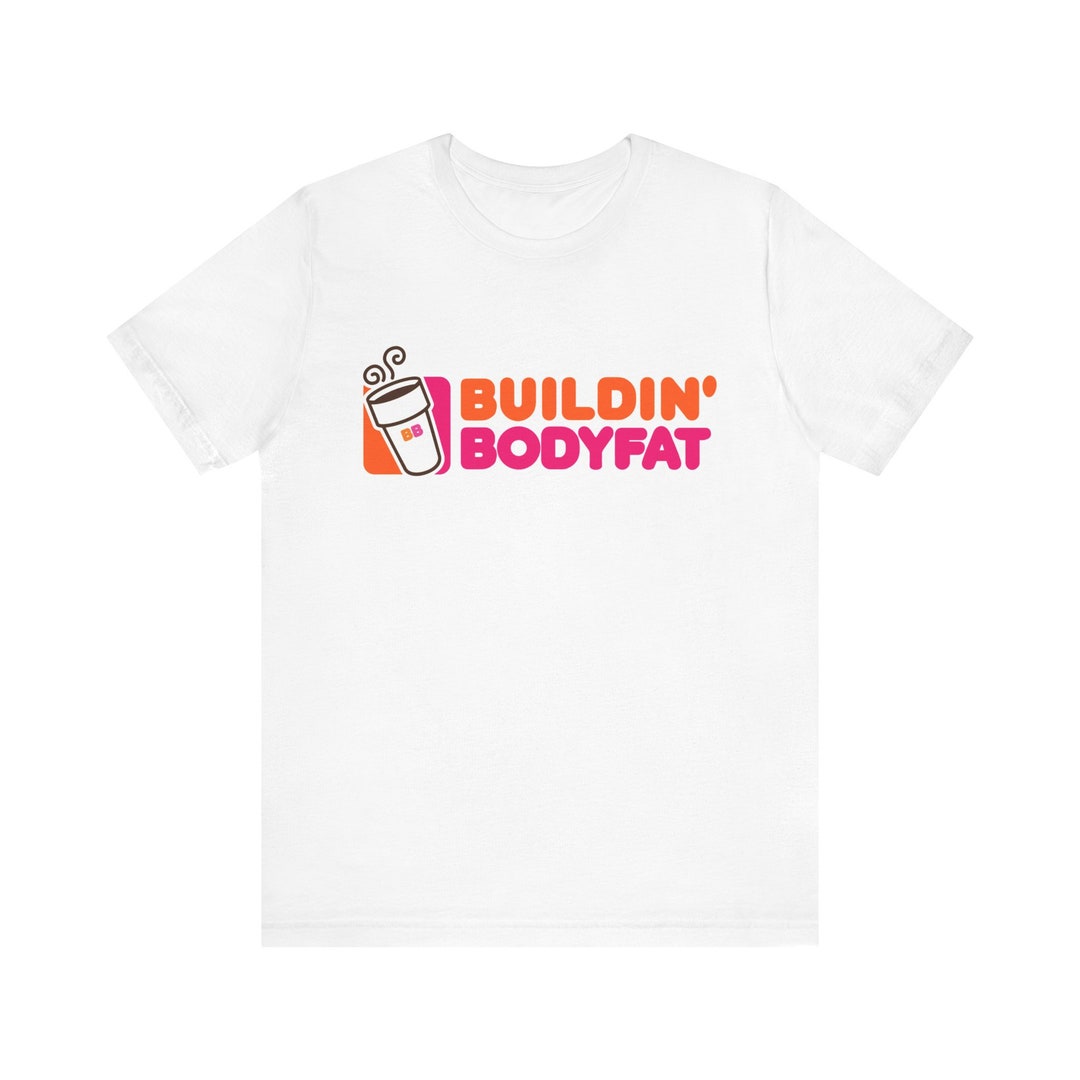 Buildin' Body Fat T-shirt - Etsy