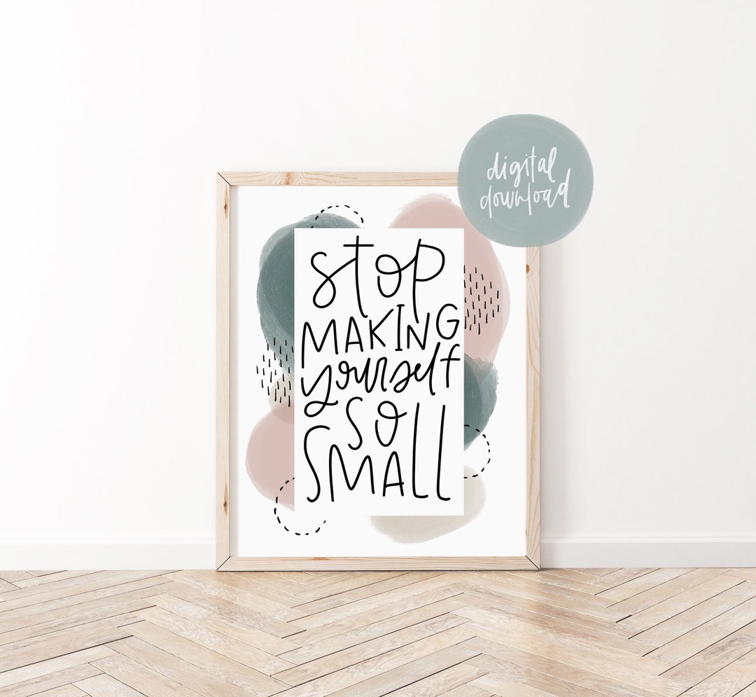 Positive Affirmation Poster | Stop Making Yourself so Small Digital ...