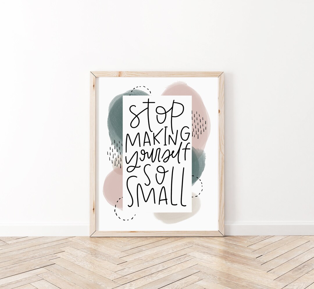 Motivational Wall Art | Stop Making Yourself so Small | Positive ...
