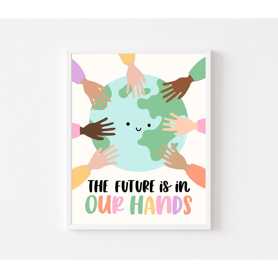 The Future is in Our Hands Poster, Earth Day Printable, Classroom Decor ...