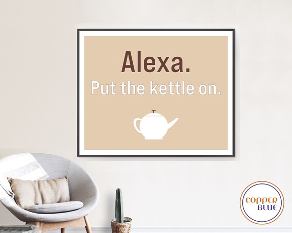 Alexa Put the Kettle on Humorous Print Tea or Coffee Lover | Etsy