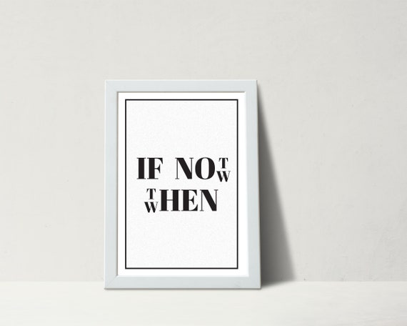 If Not Now Then When Printable Positive Motivation Wall Art Prints ...