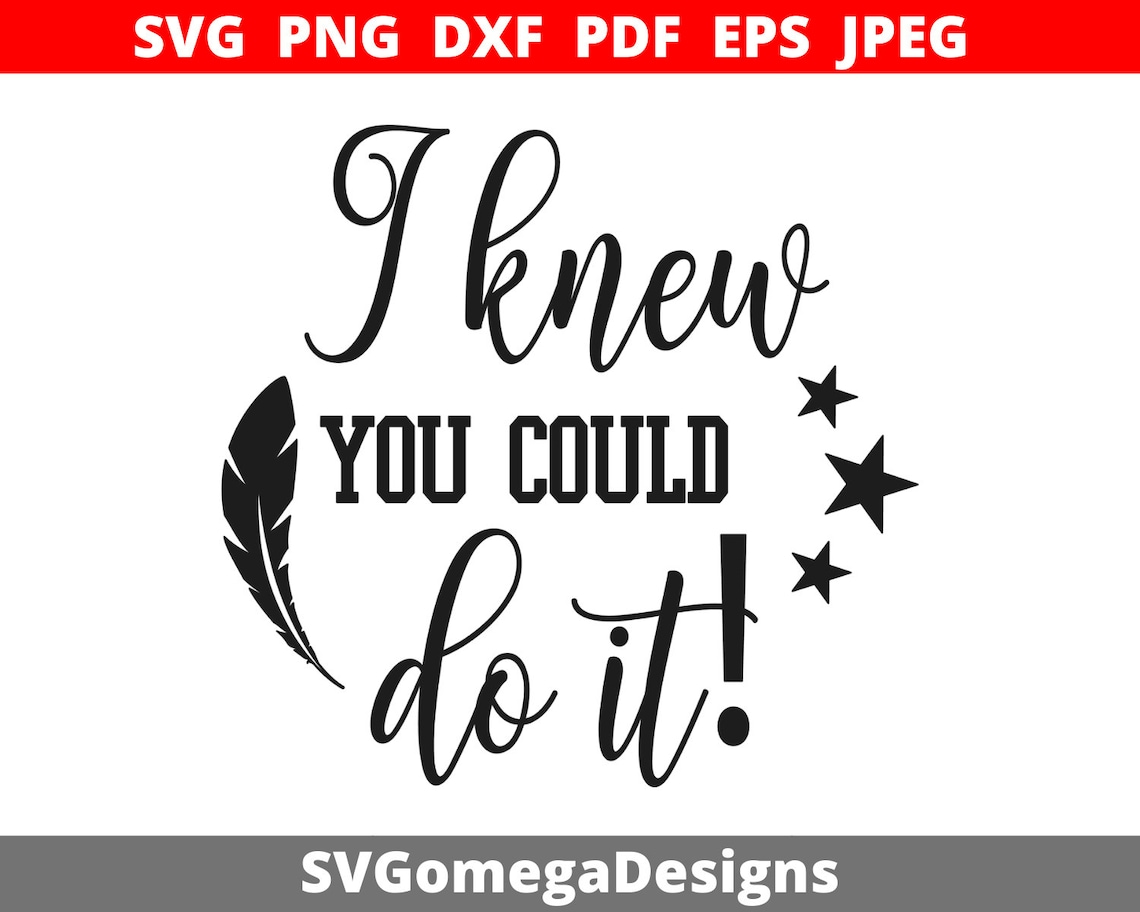I Knew You Could Do It Svg End of School Png Grad Svg File | Etsy
