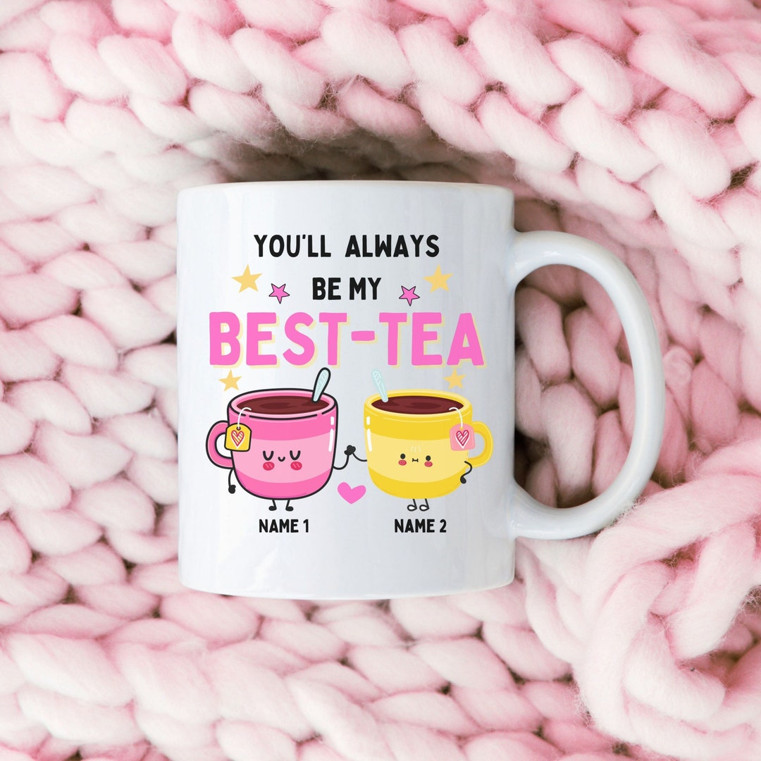 Youll Always Be My Best-tea Mug, Bestie Gift, for Best Friend, Sister ...