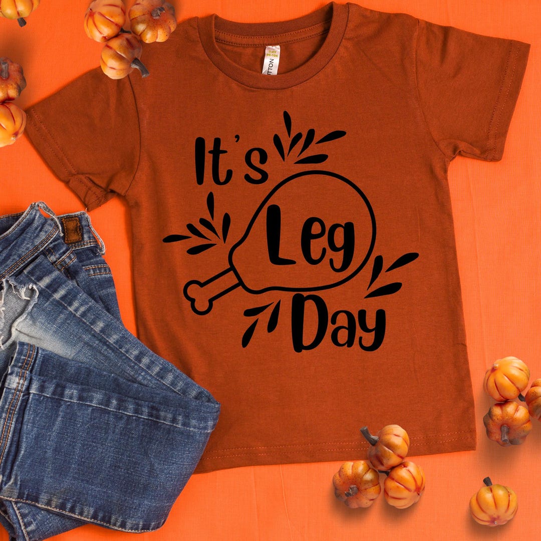 It's Leg Day Svg Png Jpg Pdf. Thanksgiving Digital Download. Leg Day ...