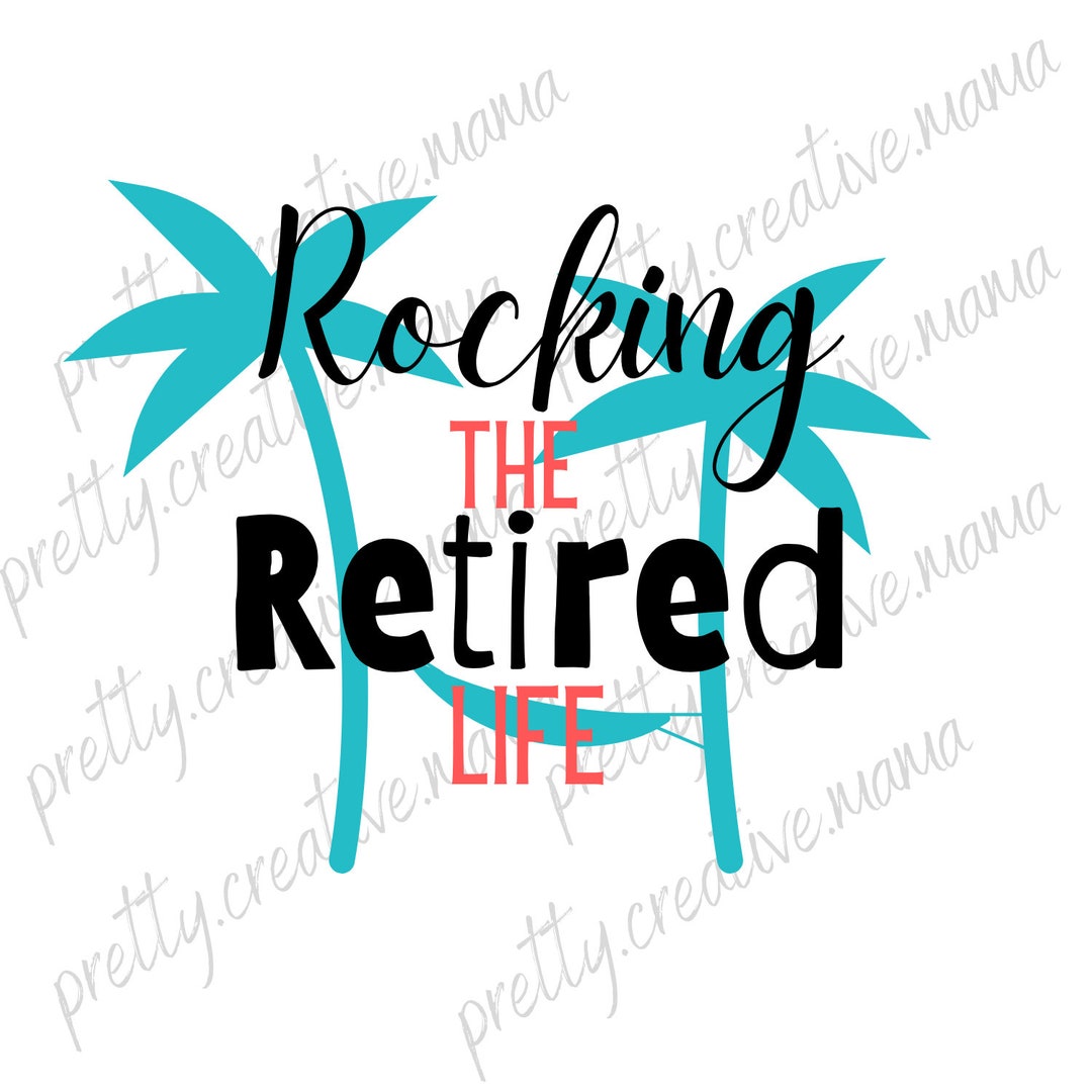 Rocking the Retired Life PNG - Retirement Gift (digital Download) - Etsy