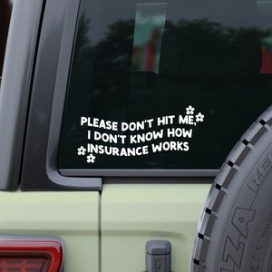 Please Don't Hit Me I Don't Know How Insurance Works / Funny Bumper ...