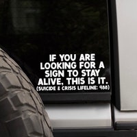 If You Are Looking for a Sign to Stay Alive This is It Decal / Suicide ...