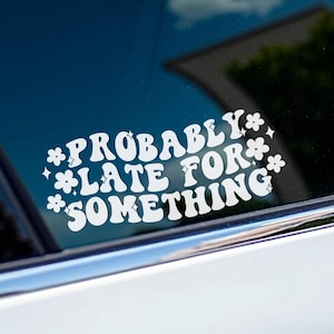 Probably Late for Something Decal / Car Sticker / Bumper Sticker ...