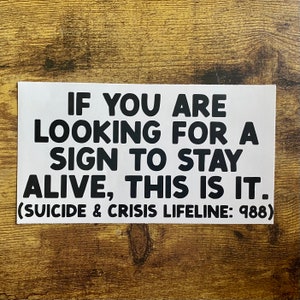 If You Are Looking for a Sign to Stay Alive This is It Decal / Suicide ...