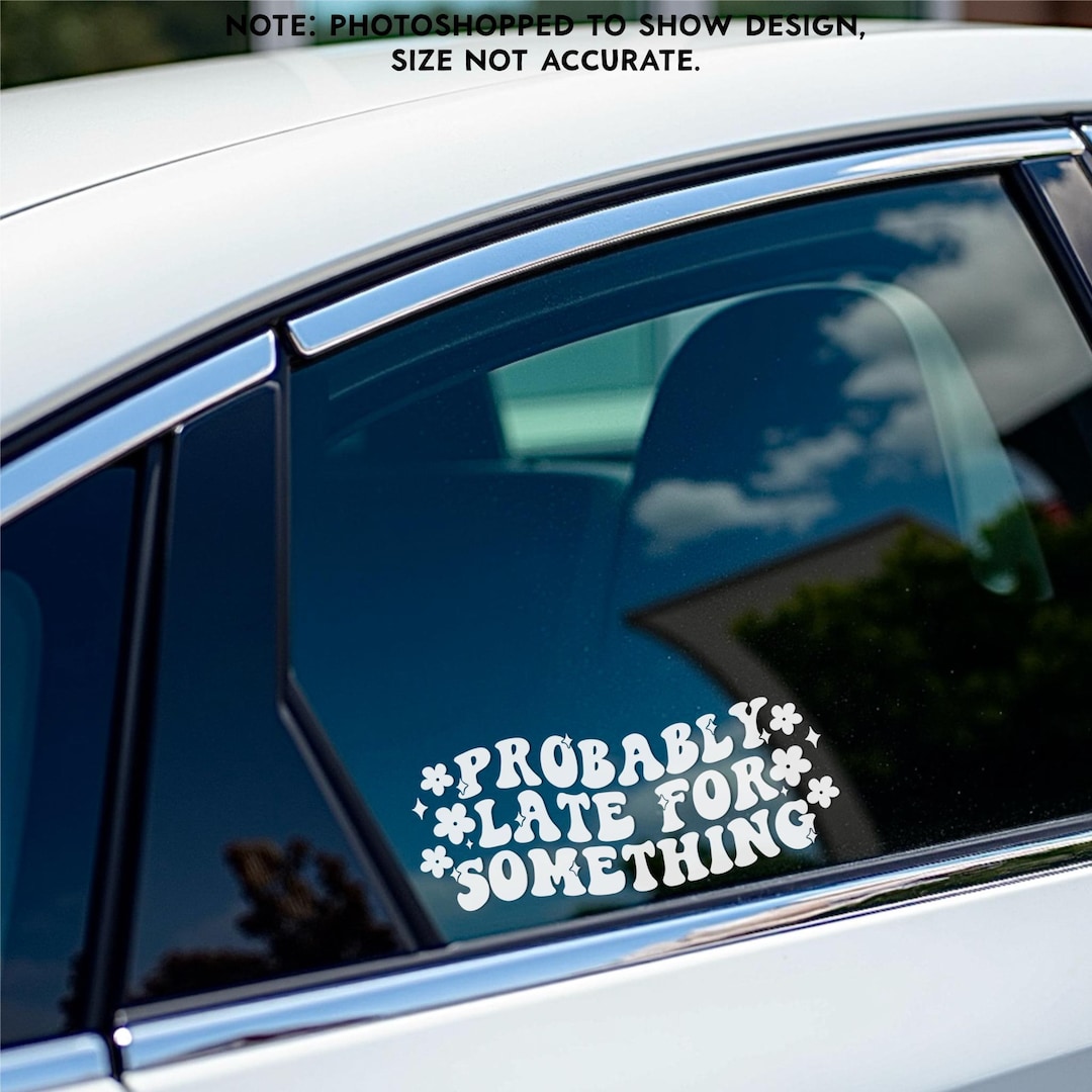 Probably Late for Something Decal / Car Sticker / Bumper Sticker ...