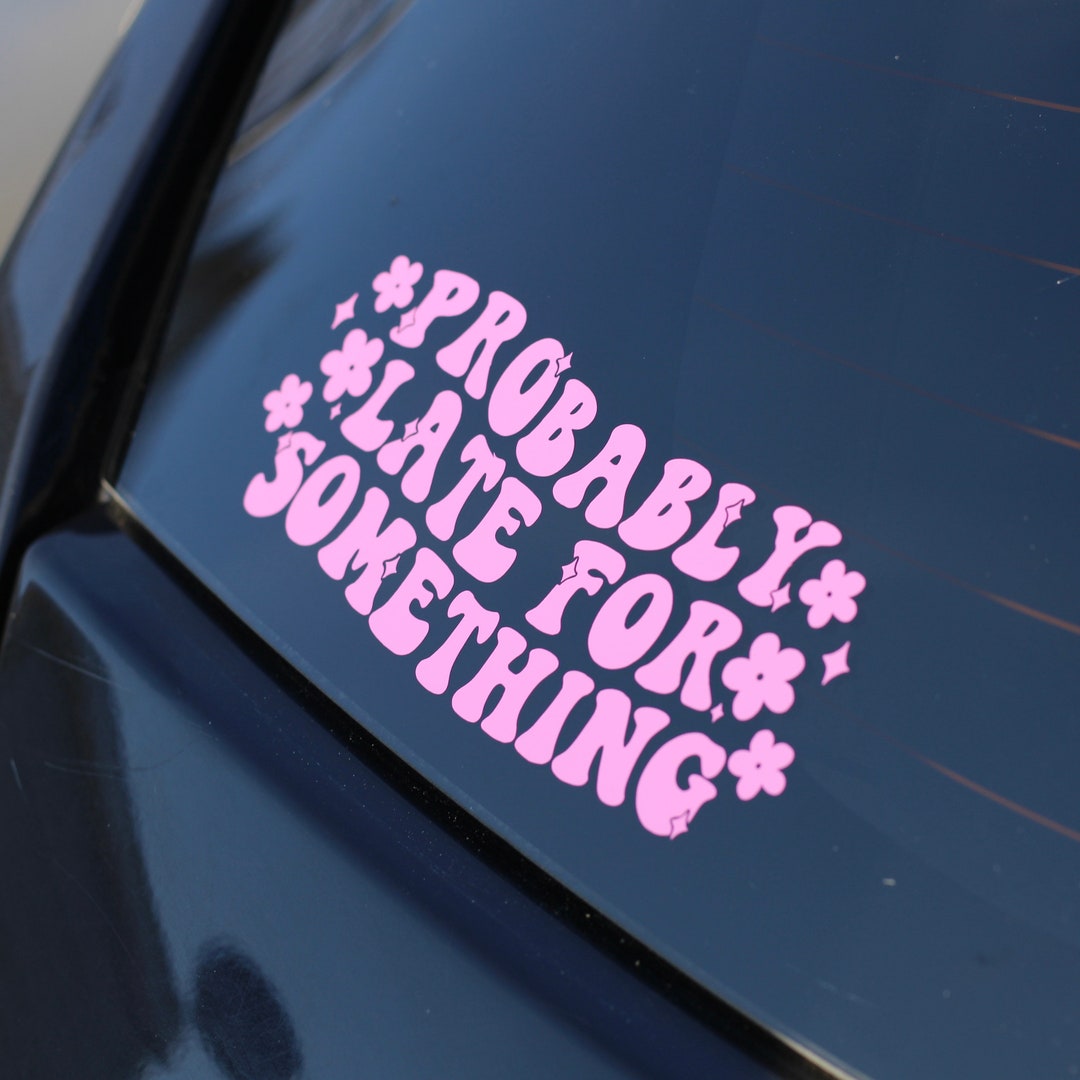 Probably Late for Something Decal / Car Sticker / Bumper Sticker ...