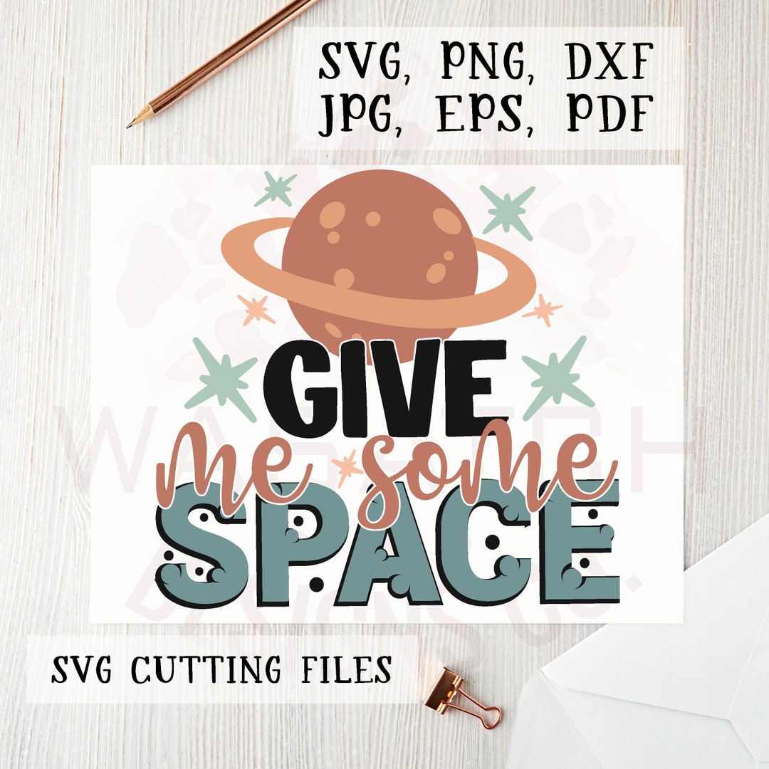 Give Me Some Space SVG Cutting File - Silhouette Files, Cricut Designs, Space SVG Digital Design ...