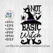 Not Your Basic Witch SVG, SVG Files, Halloween SVG, Cricut Files, Silhouette Files, Png Files ...