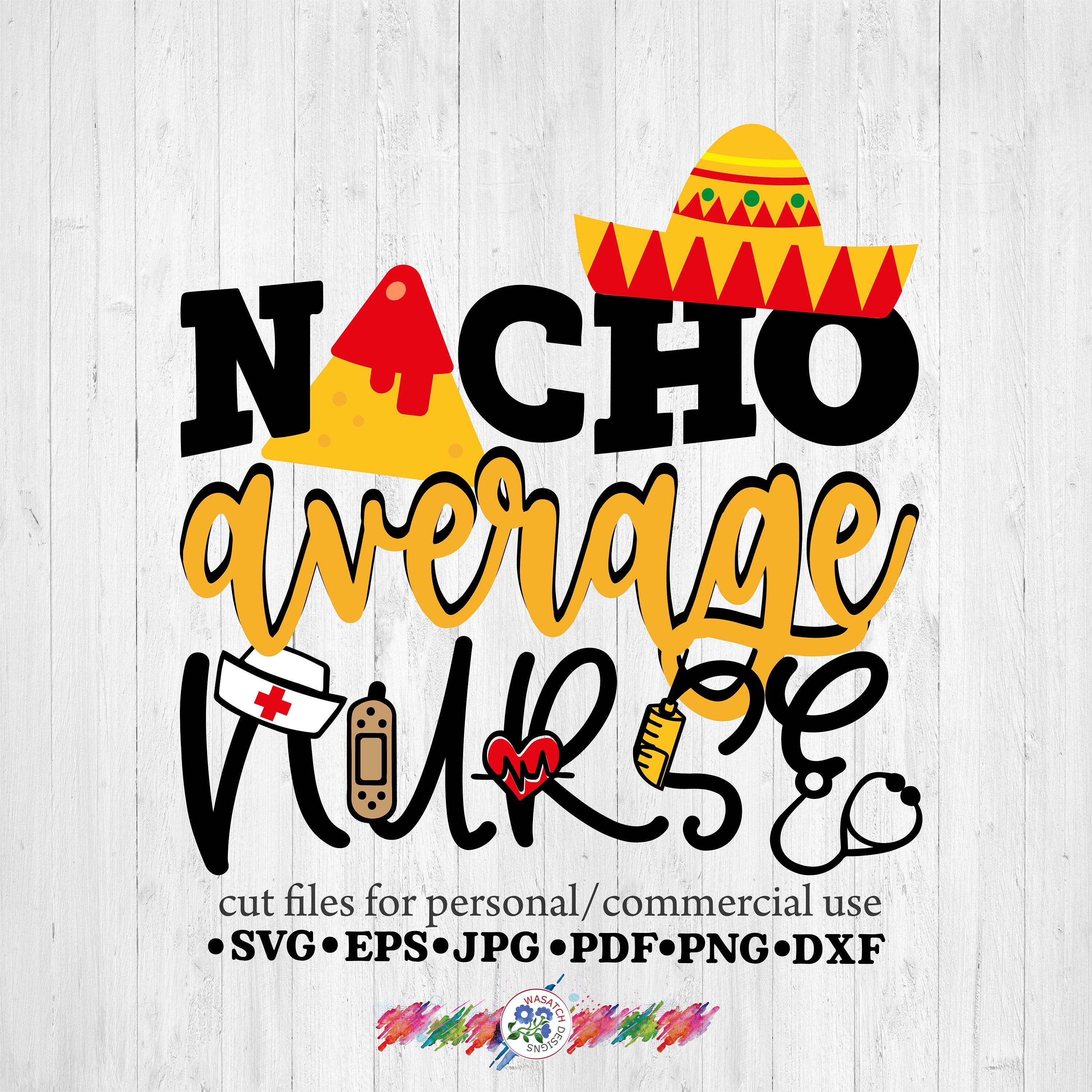 Nacho Average Nurse Svg Nursing Svg Designs Nurse Cut Files - Etsy