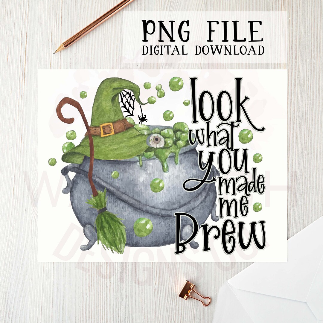 Look What You Made Me Brew PNG File for Sublimation Printing, Halloween ...